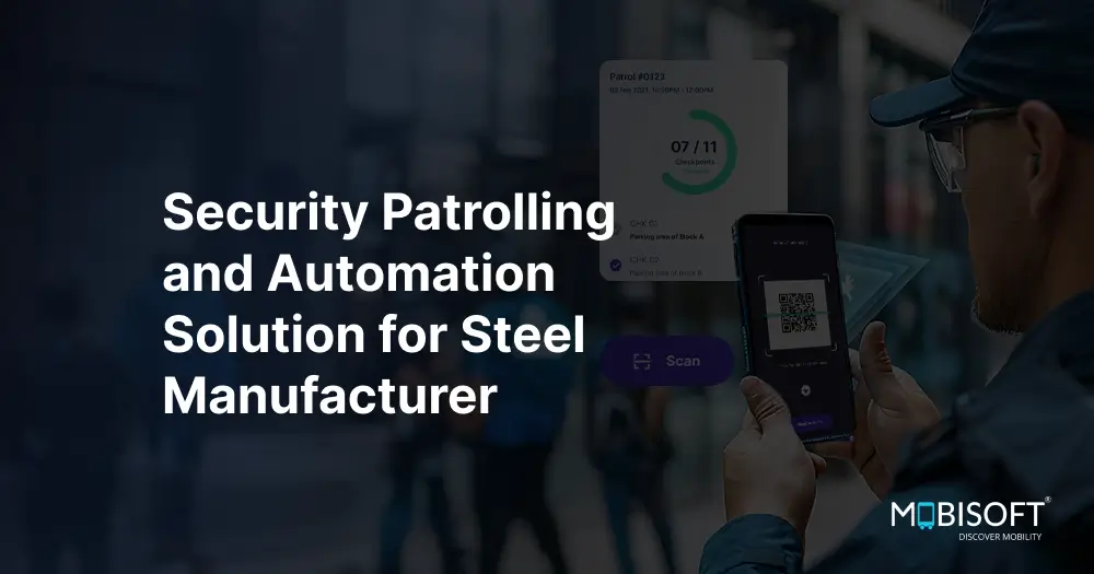 Security Patrolling & Automation for Steel Manufacturer