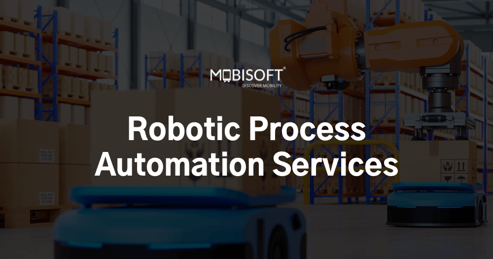 Robotic Process Automation Services | Automate Faster with Mobisoft