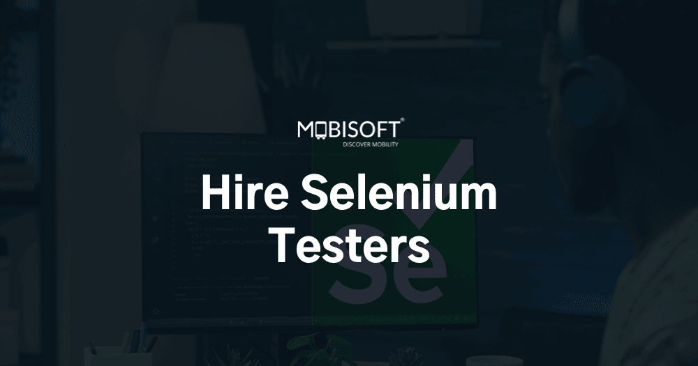 Hire Selenium Testers Selenium Testing Services Mobisoft Infotech