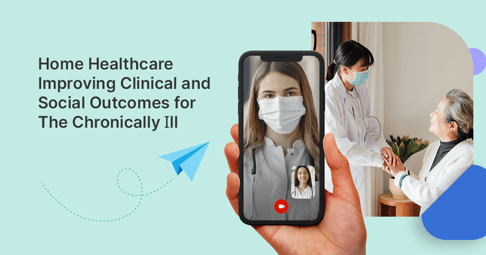Home Health Care Improving Clinical and Social Outcomes For The ...