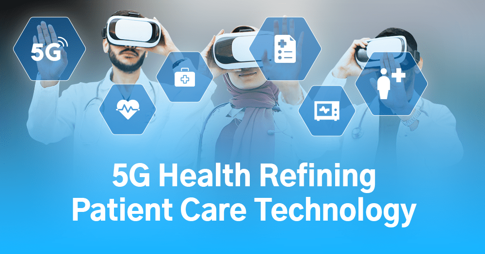 5G Health: Transforming Patient Care Technology in 2021