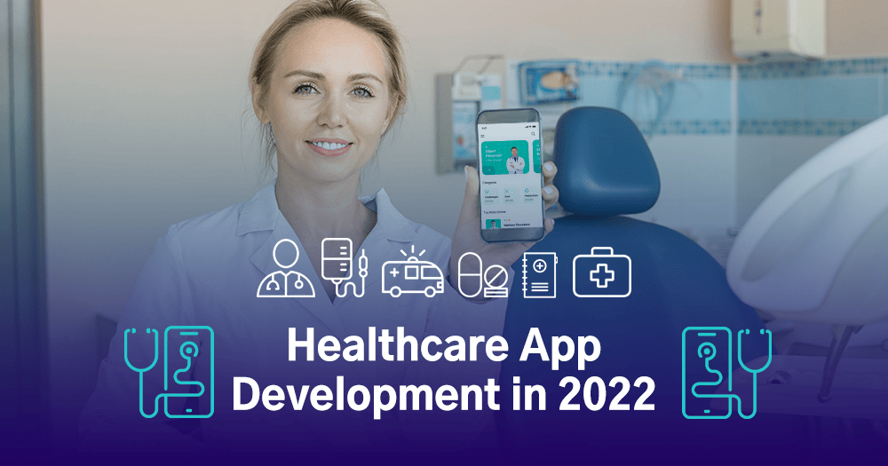 Healthcare App Development 2022 Improving Patient Care Delivery