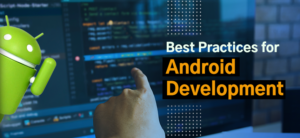 Best Practices for Android Development | 2022 Guide