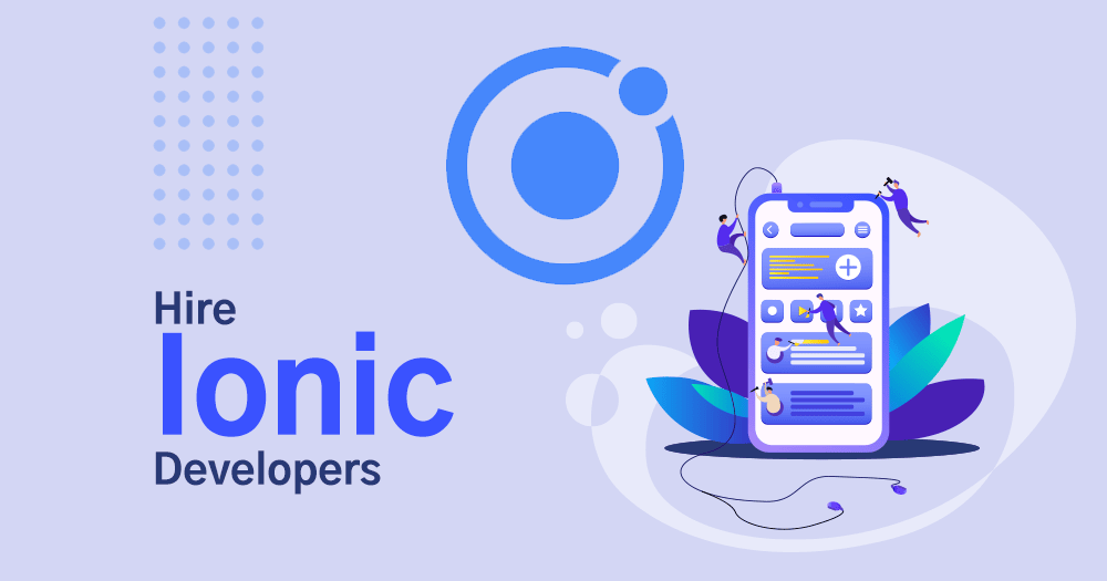 Exploring The Essentials To Hire Ionic Developers For Your Next Project