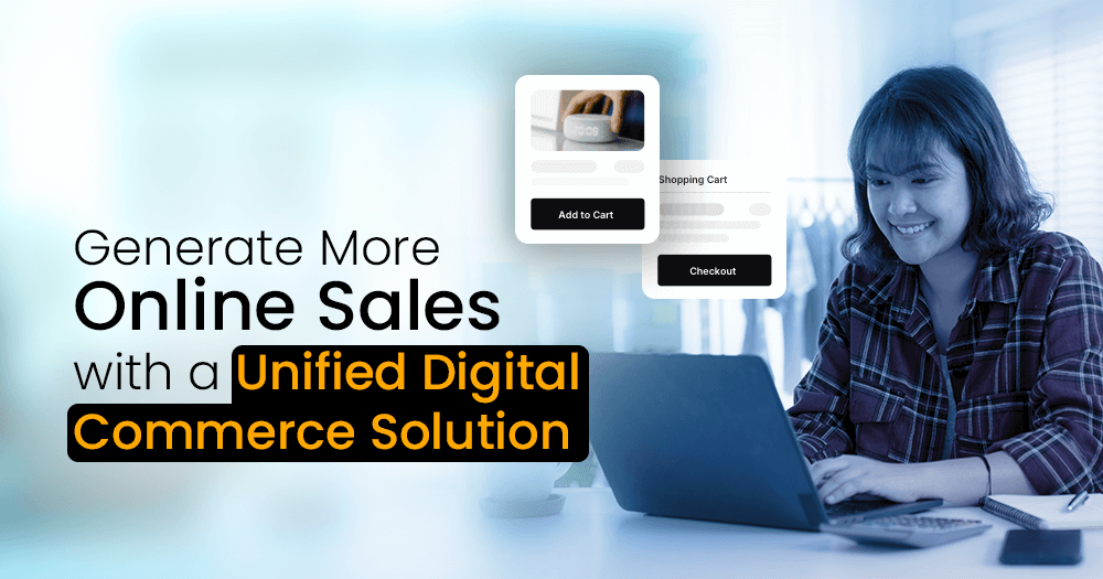 Generate More Online Sales with an Integrated Digital Commerce Solution