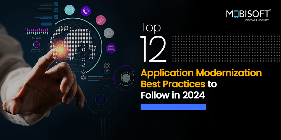 Top 12 Application Modernization Best Practices to Follow in 2024