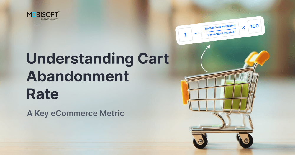 Understanding Cart Abandonment Rate: Boost eCommerce Conversions