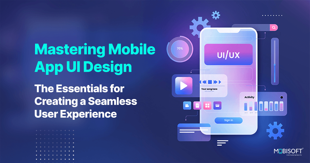 Master Mobile App UI Design: Tips for Seamless User Experience