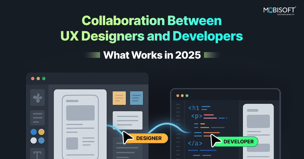 Collaboration Between UX Designers and Developers in 2025