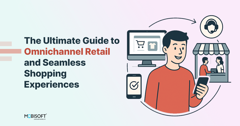 Ultimate Guide to Omnichannel Retail & Seamless Shopping