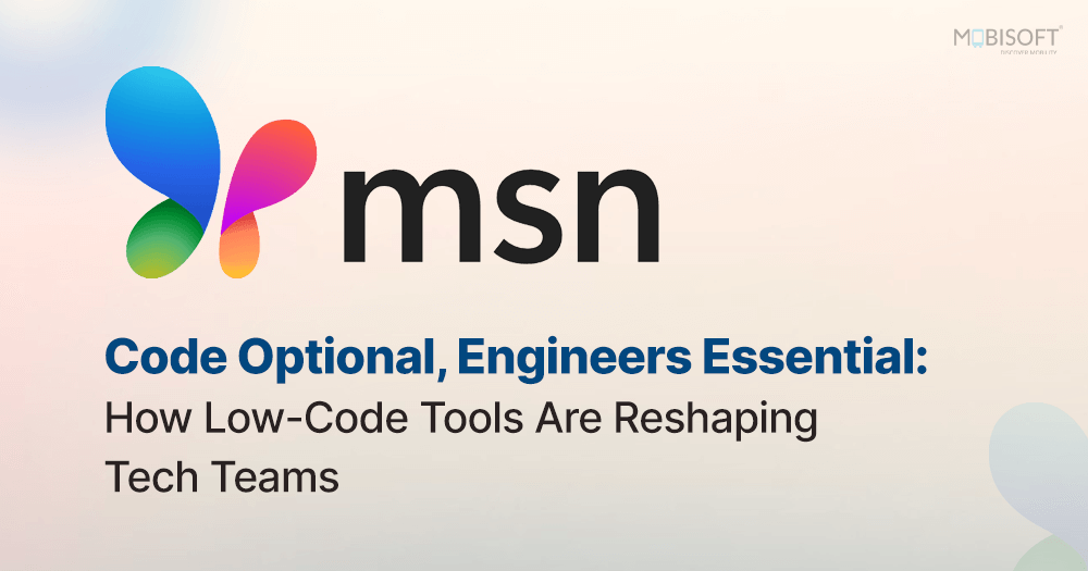How Low-Code Tools Are Reshaping Tech Teams | MSN Feature