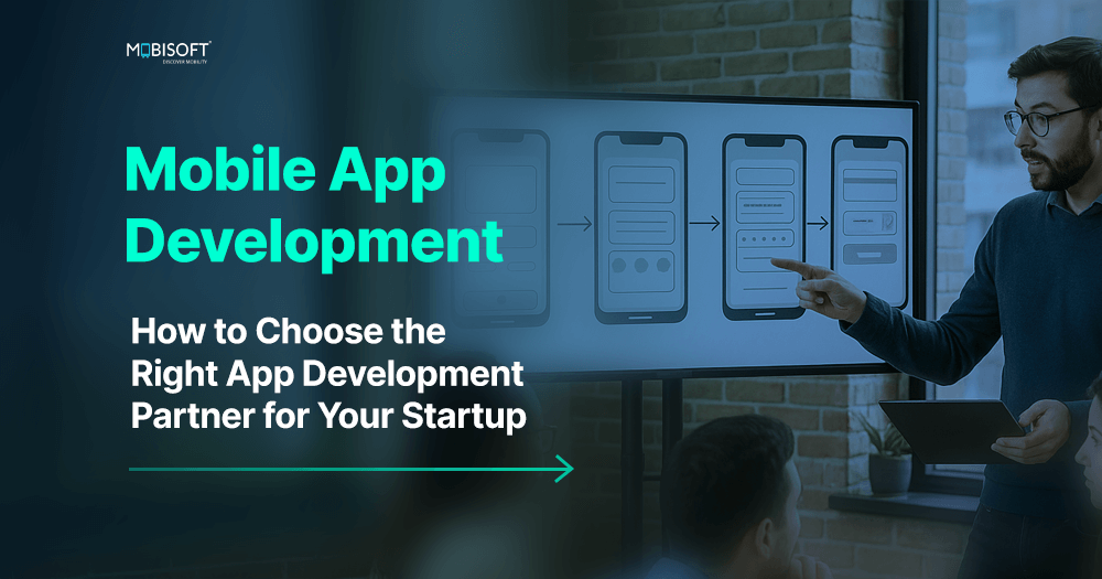 Mobile App Development: Choosing the Right Startup Partner