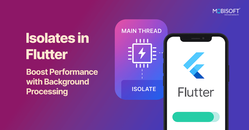 Flutter Isolates Explained: Faster Apps with Background Tasks
