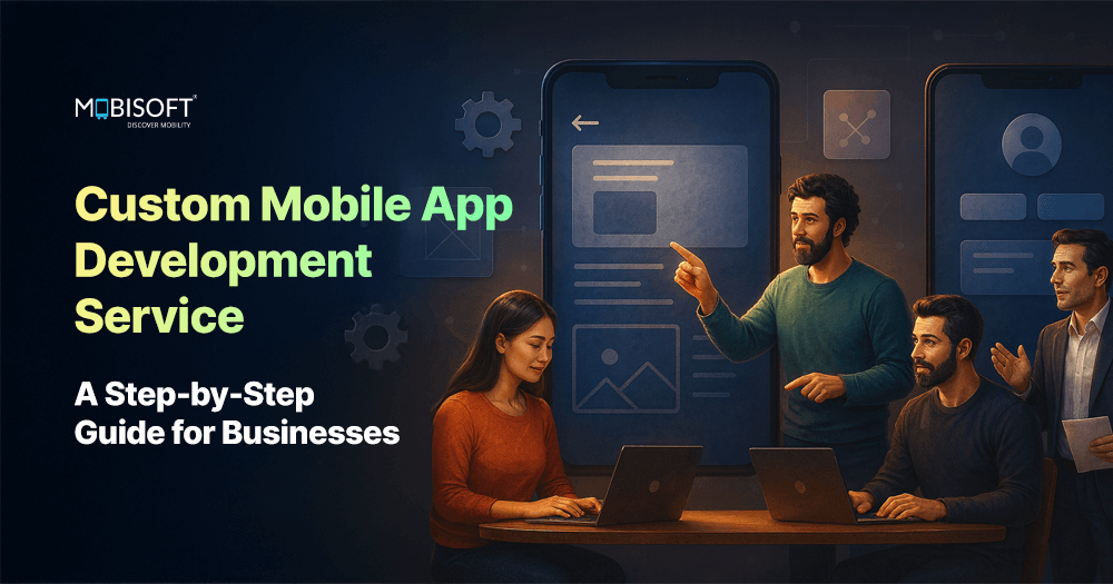 Custom Mobile App Development Services Guide for Businesses