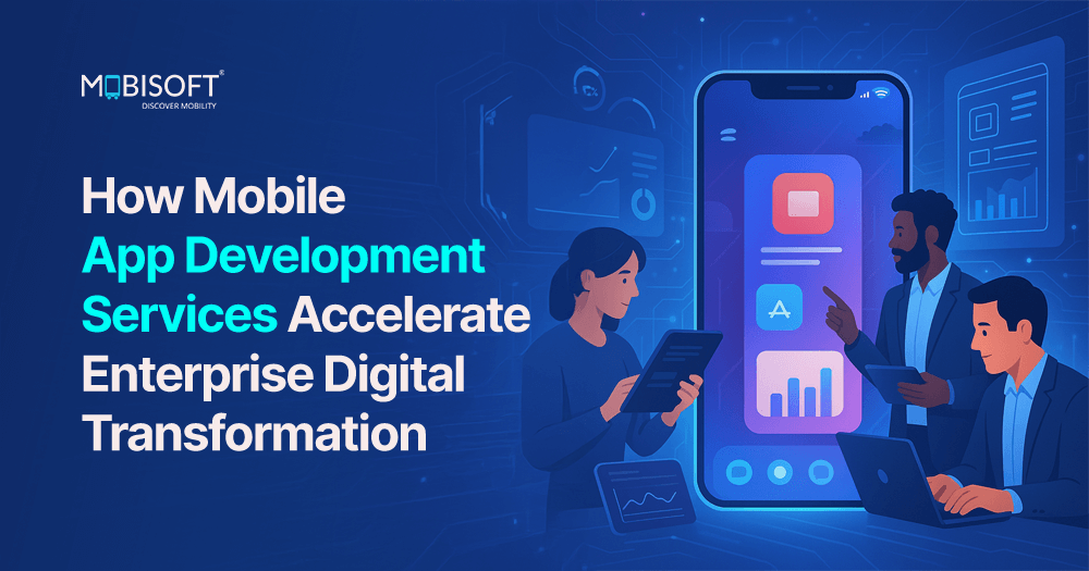Mobile App Development Services Boost Digital Transformation